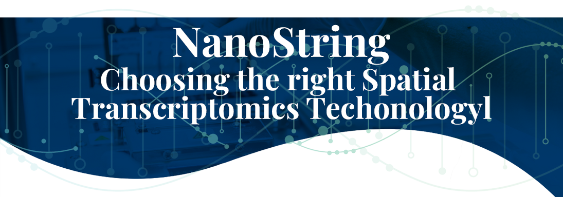 Choosing the right Spatial Transcriptomics Techonology – NanoString